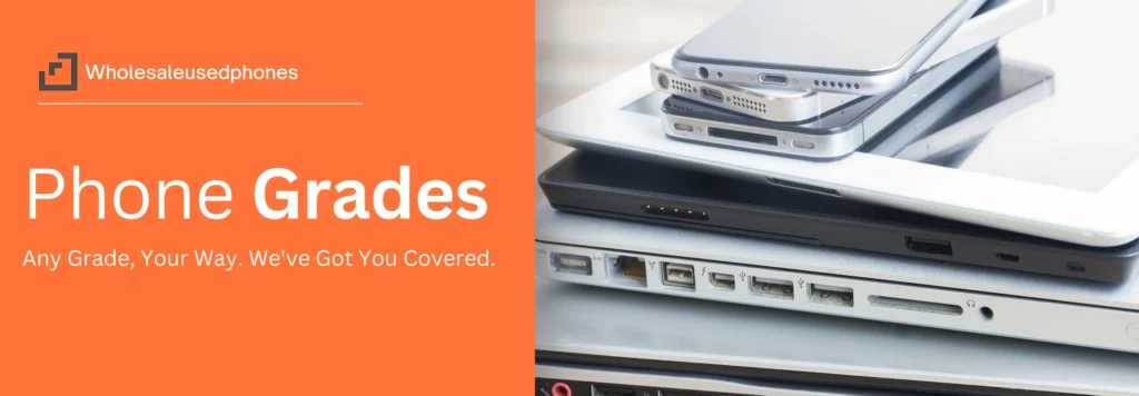 Wholesale Mobile Grading - Understand Refurbished Phone Grades